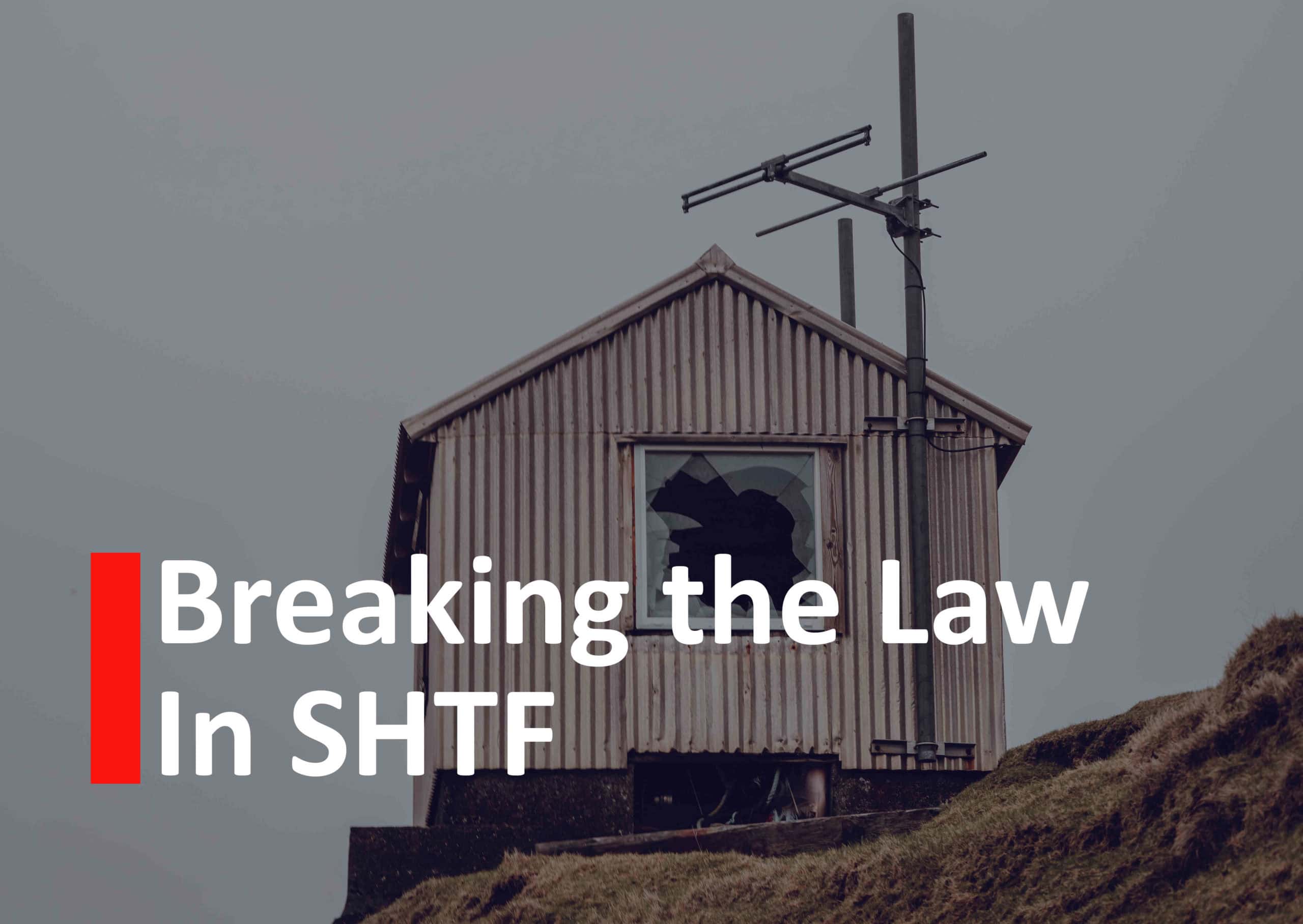 Breaking The Law In SHTF Apocalyptic Prepping Breaking The Law In SHTF Apocalyptic Prepping